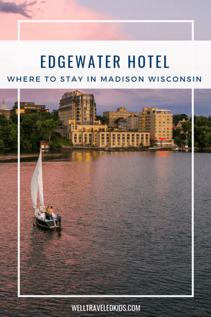 Family Adventure in Madison, Wisconsin: A Stay at The Edgewater Hotel